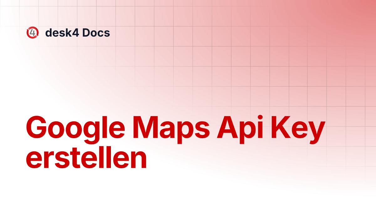 Google Maps Api Key erstellen | desk4 Docs