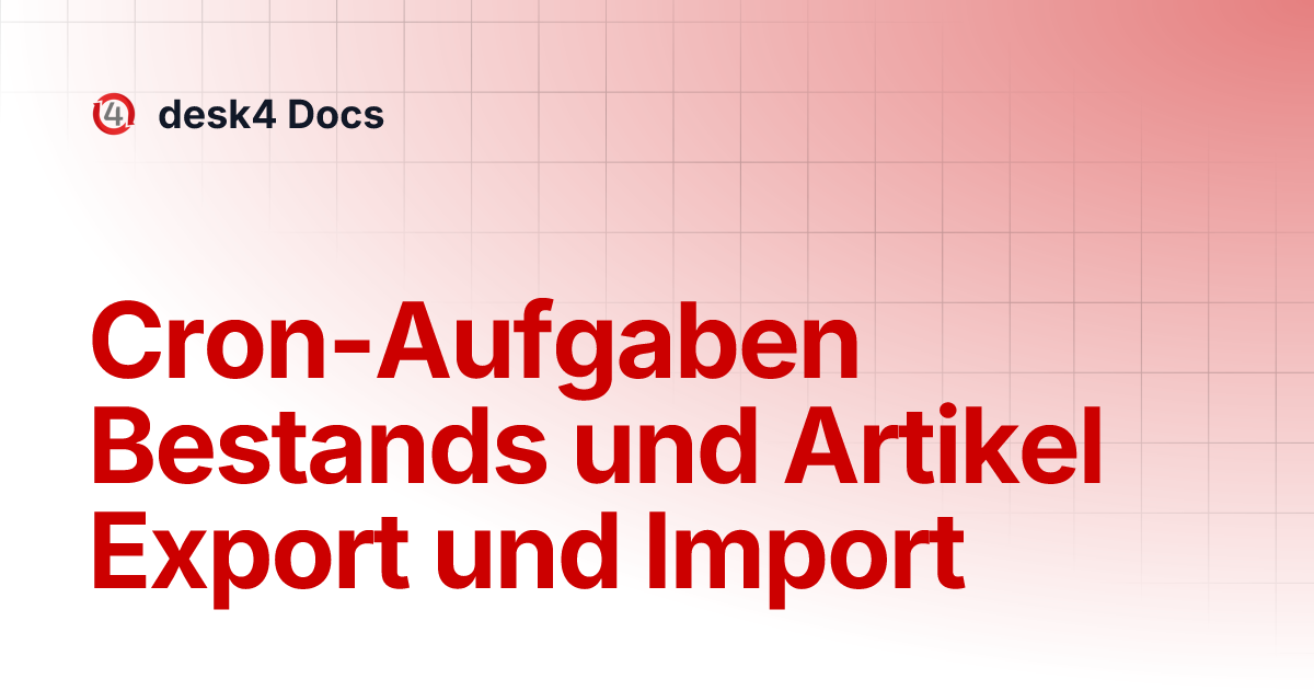 Cron-Aufgaben Bestands und Artikel Export und Import | desk4 Docs