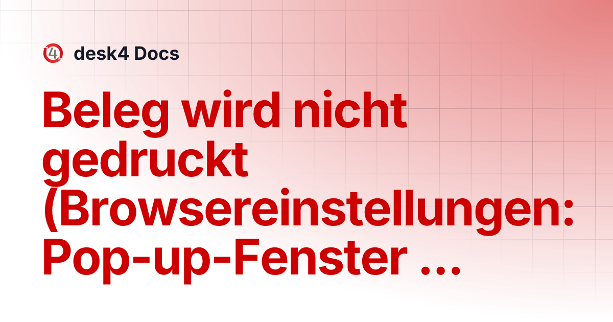 Beleg wird nicht gedruckt (Browsereinstellungen: Pop-up-Fenster erlauben) | desk4 Docs